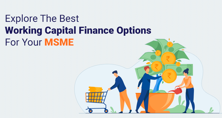 Explore The Best Working Capital Finance Options For Your Msme Iifl Finance